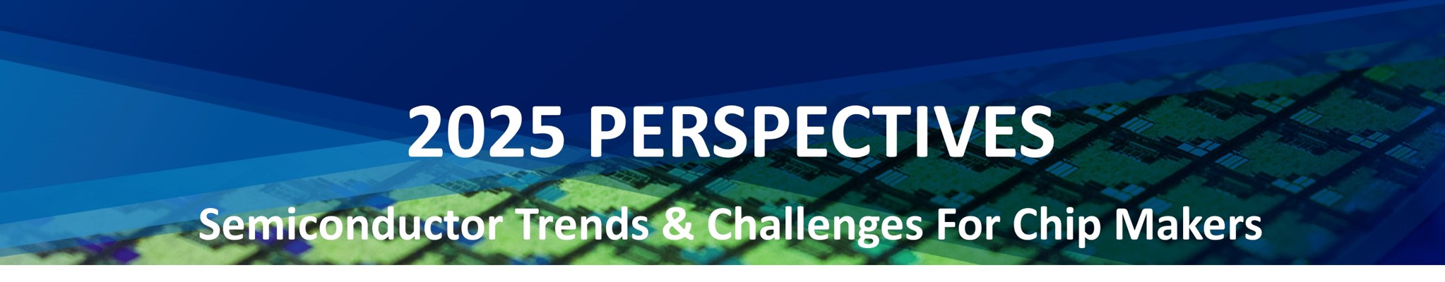 Semiconductor Trends & Challenges For Chip Makers
